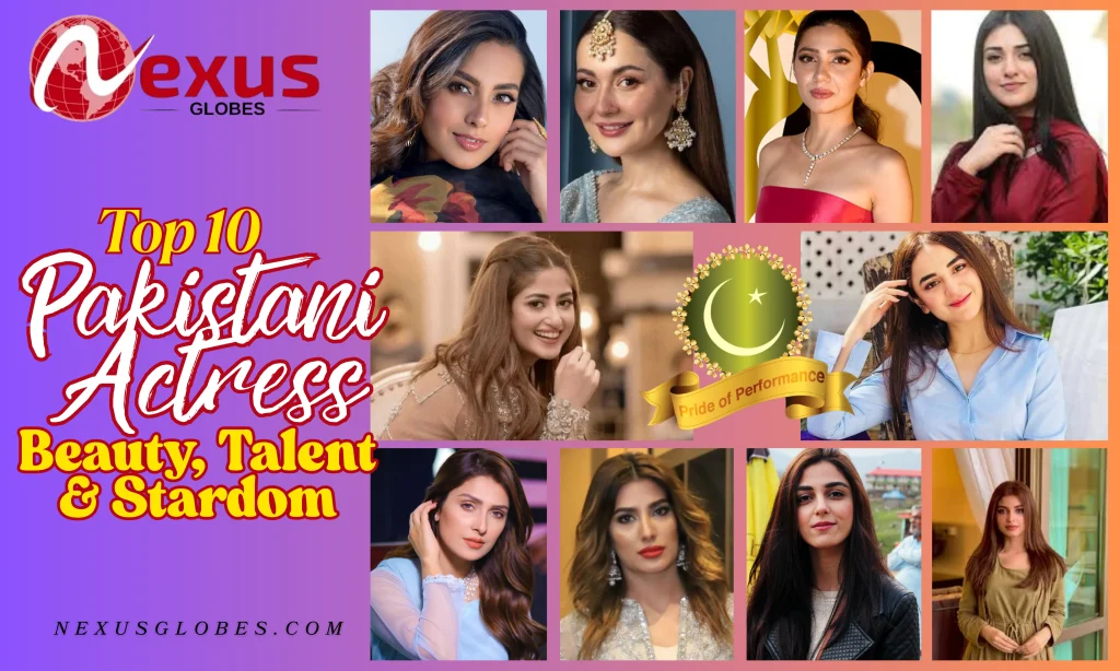 Top 10 Pakistani Actresses in 2025: Beauty, Talent & Stardom